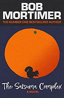 Bob Mortimer Writes First Novel the satsuma complex
